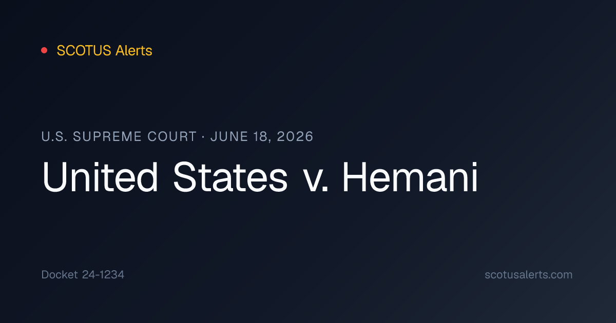 United States v. Hemani (June 18, 2026) · SCOTUS Alerts